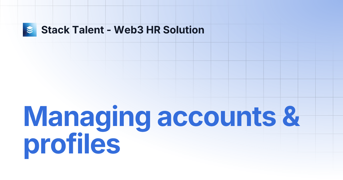 Managing accounts & profiles | Stack Talent - Web3 HR Solution
