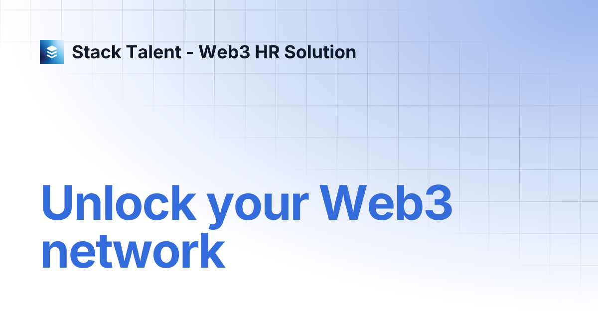 Unlock your Web3 network | Stack Talent - Web3 HR Solution