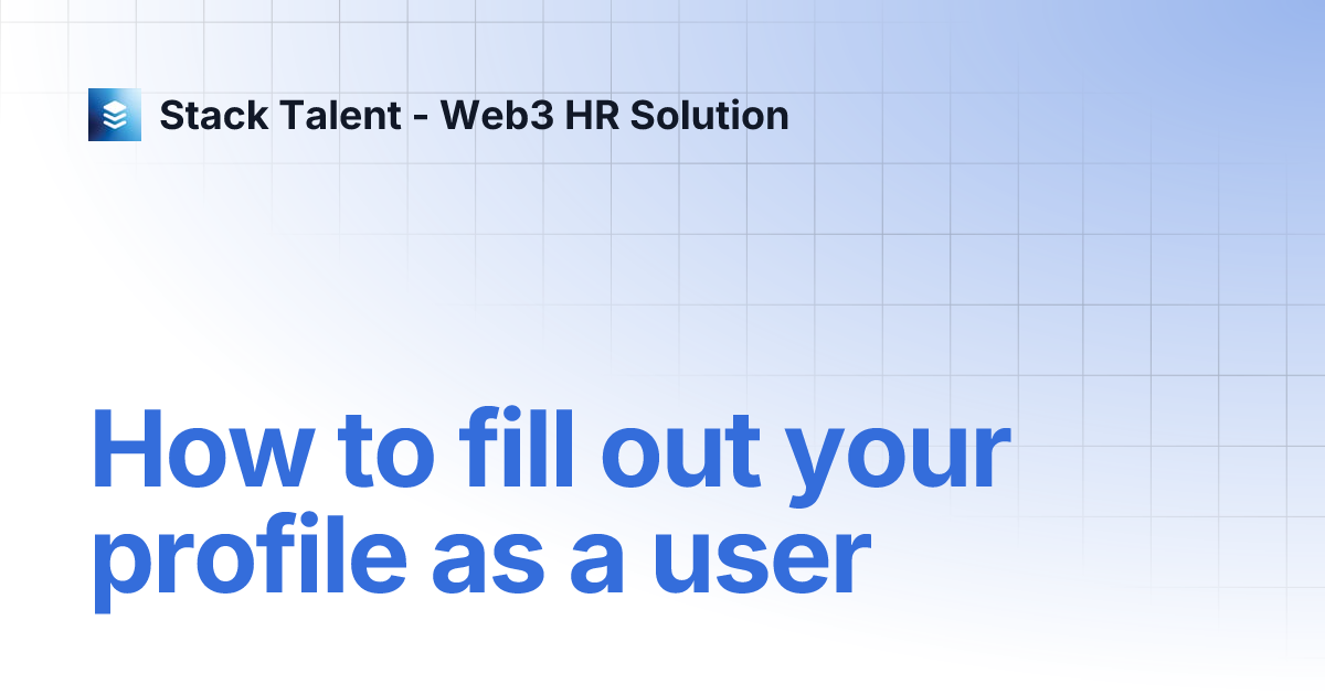 How to fill out your profile as a user | Stack Talent - Web3 HR Solution